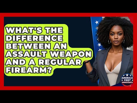 What's The Difference Between An Assault Weapon And A Regular Firearm? - America First Democrats