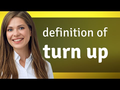 Turn up | TURN UP meaning