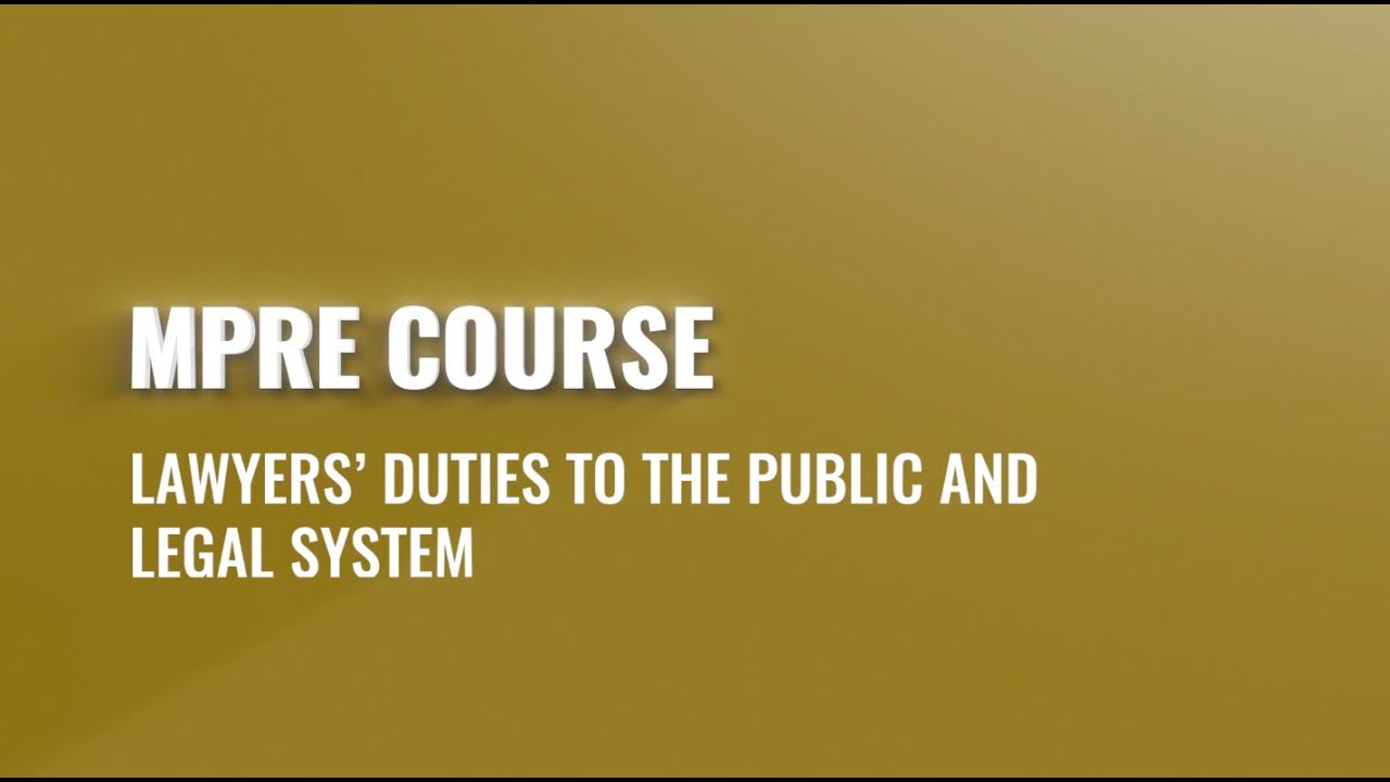 MPRE Course #16: Lawyers' Duties to the Public and Legal System