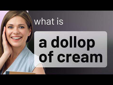 A Dollop of Delight: Understanding "A Dollop of Cream"