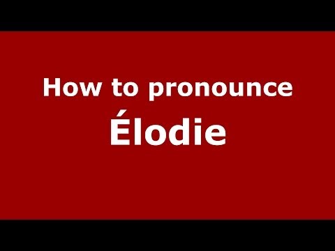 How to Pronounce Élodie - PronounceNames.com