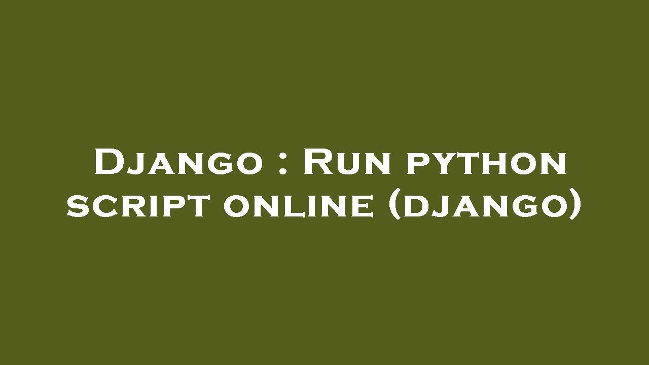 Django : Run python script online (django)