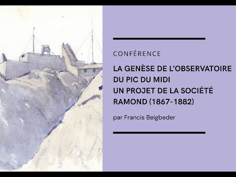 La genèse de l’Observatoire du Pic du Midi. Conférence par Francis Beigbeder
