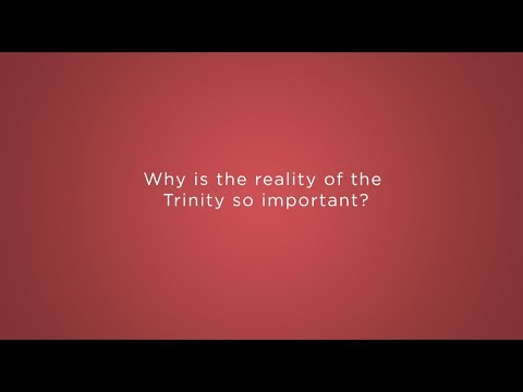 Why is the reality of the Trinity so important?