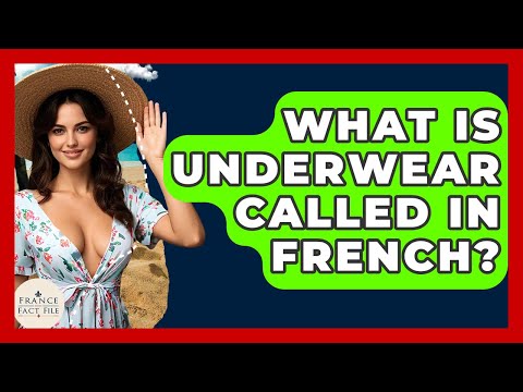 What Is Underwear Called In French? - France Fact File