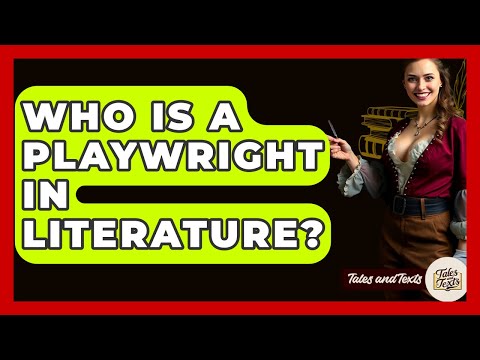 Who Is A Playwright In Literature? - Tales And Texts