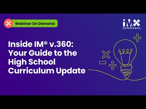 Inside IM® v.360: Your Guide to the High School Curriculum Update - An IM On-Demand Webinar