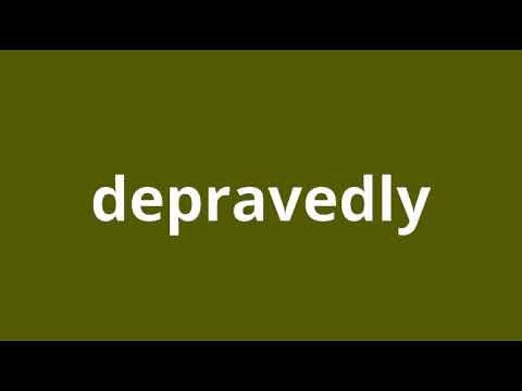 what is the meaning of depravedly.