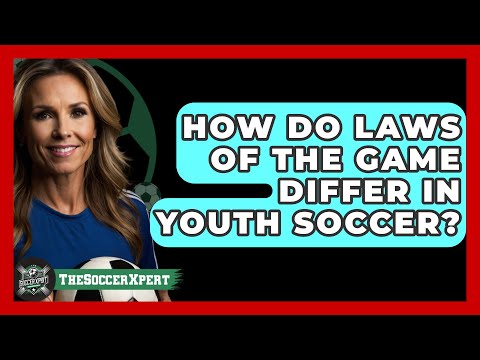 How Do Laws Of The Game Differ In Youth Soccer? - The Soccer Xpert