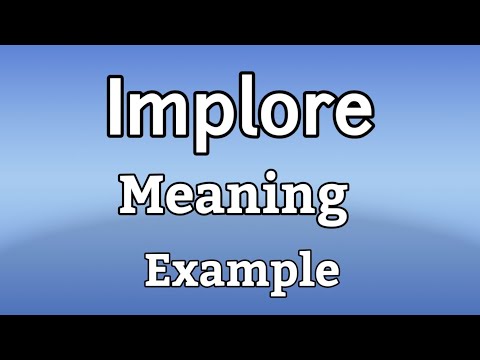 Implore meaning, it's synonyms and antonyms, use in sentence.