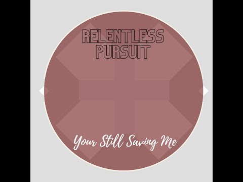 Relentless Pursuit -You're Still Saving Me (Music and Lyric Video)