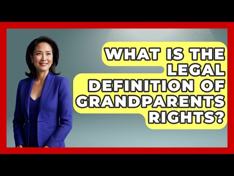 What Is The Legal Definition Of Grandparents Rights? - Get Divorce Answers