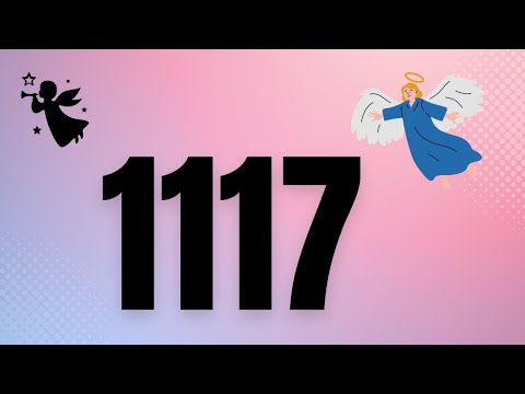 1117 angel number meaning, messages, symbolism, numerology