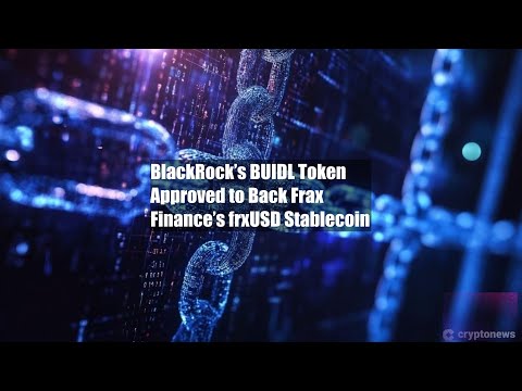 BlackRock’s BUIDL Token Approved to Back Frax Finance’s frxUSD