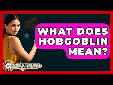What Does Hobgoblin Mean? - Exploring Ancient Myths