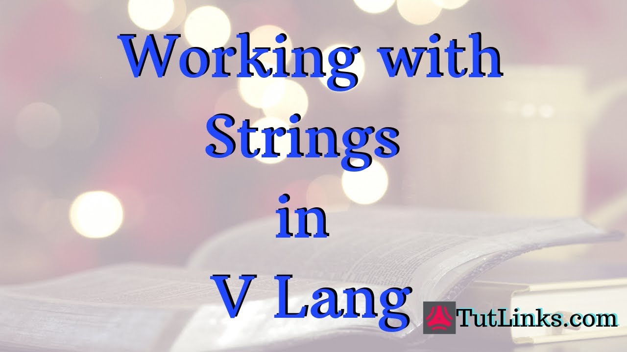 Working with strings in V Programming language (vlang io)