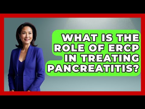 What Is The Role Of ERCP In Treating Pancreatitis? - The Disease Encyclopedia