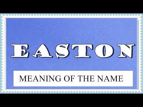 MEANING OF THE NAME EASTON WITH FUN FACTS AND HOROSCOPE