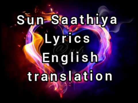 Sun Saathiya lyrics , English translation