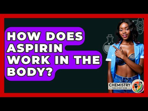 How Does Aspirin Work In The Body? - Chemistry For Everyone
