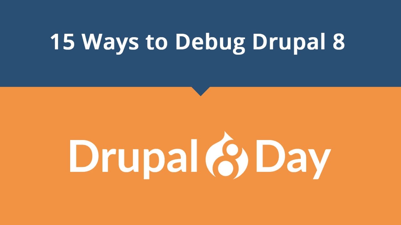 Drupal 8 Day: 15 Ways to Debug Drupal 8