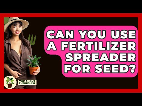 Can You Use A Fertilizer Spreader For Seed? - The Plant Enthusiast