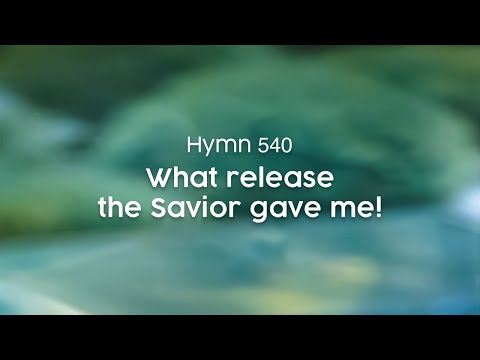 What release the Savior gave me! - Hymn 540
