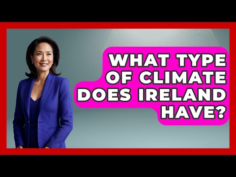 What Type Of Climate Does Ireland Have? - Western Europe Explorer