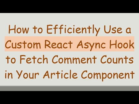 How to Efficiently Use a Custom React Async Hook to Fetch Comment Counts in Your Article Component
