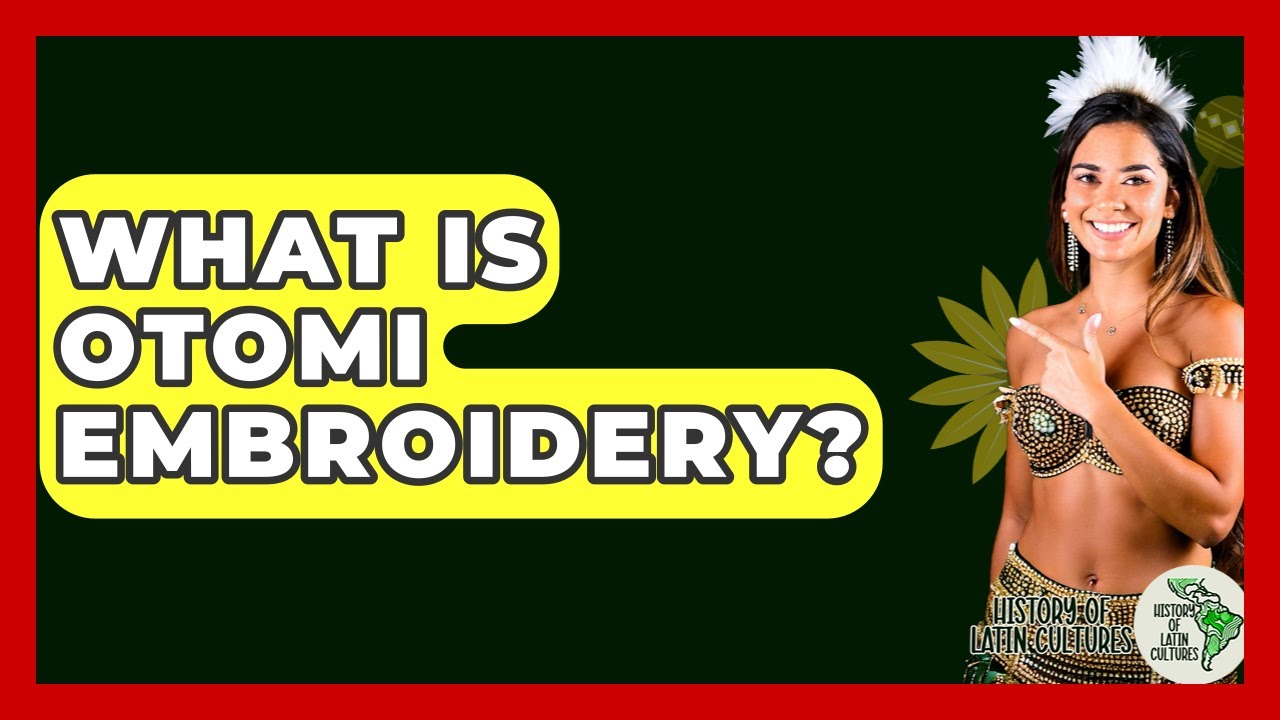 What Is Otomi Embroidery? - History Of Latin Cultures