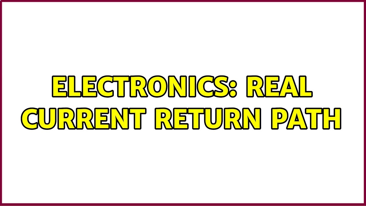 Electronics: Real current return path
