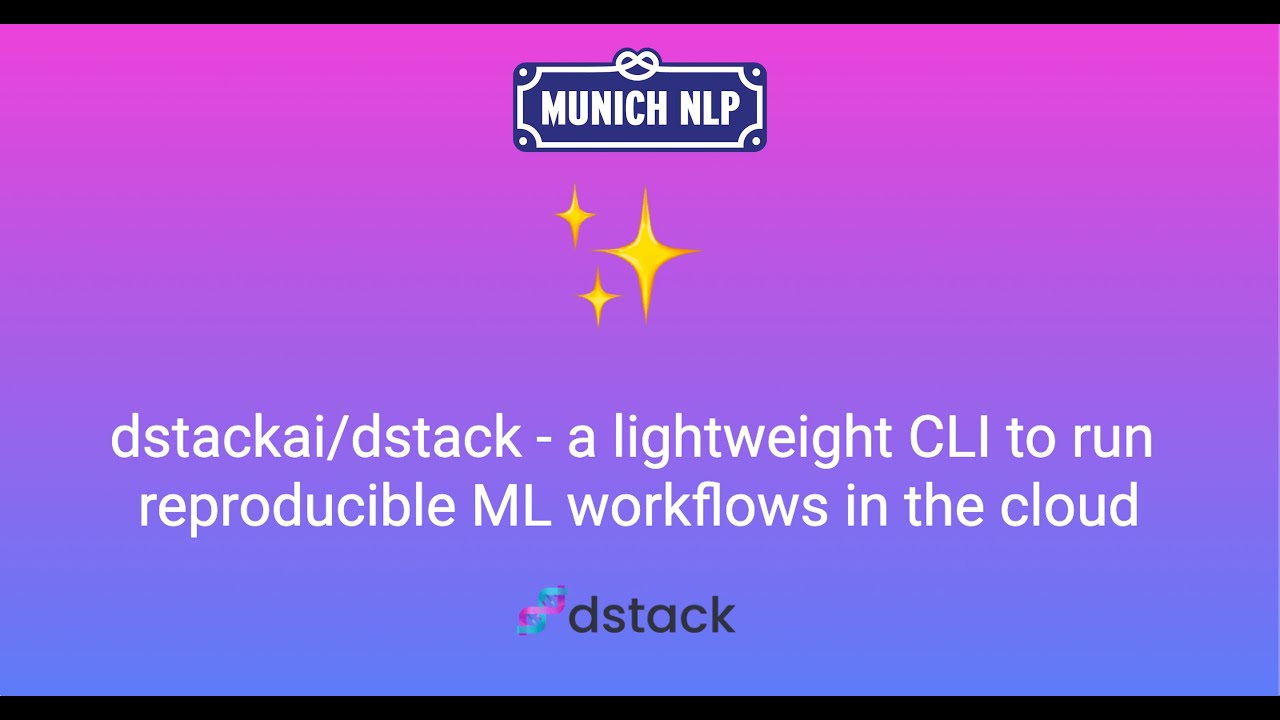 Simplifying the MLOps Stack - dstack | Munich NLP Hands-on 006