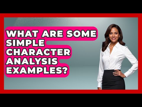 What Are Some Simple Character Analysis Examples? - Literary Icons