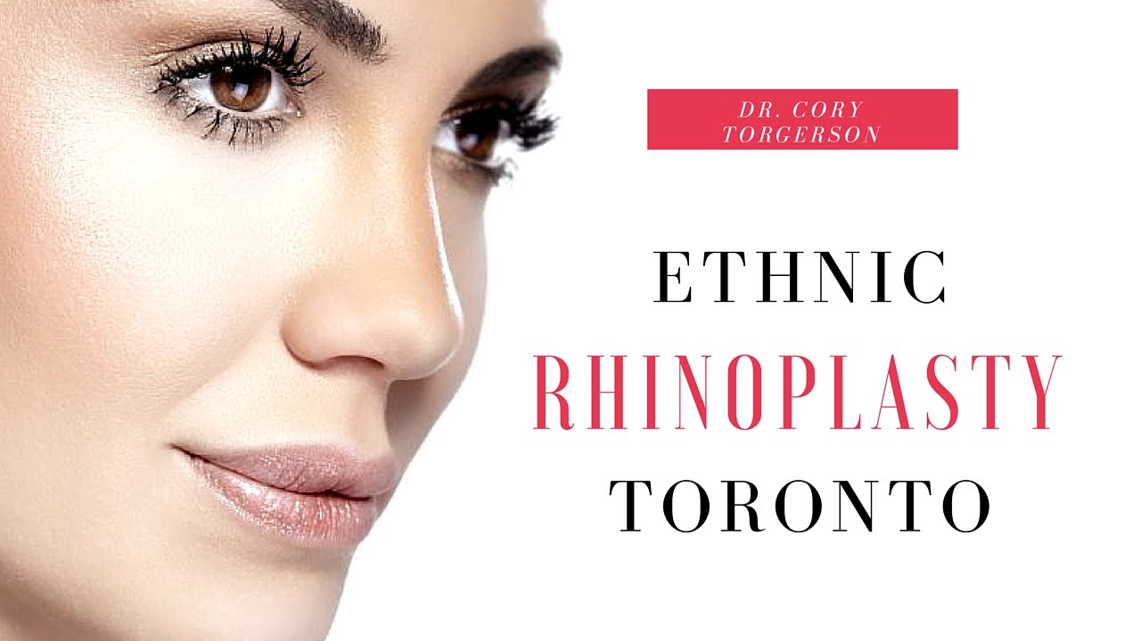 Ethnic Rhinoplasty Toronto | Dr. Cory Torgerson
