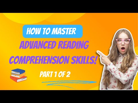 How to Master Advanced Reading Comprehension Skills! Part 1 of 2