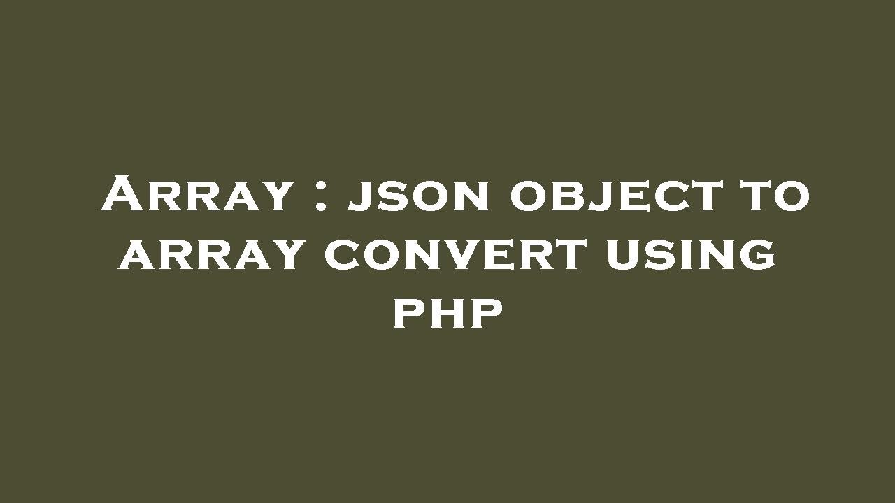Array : json object to array convert using php