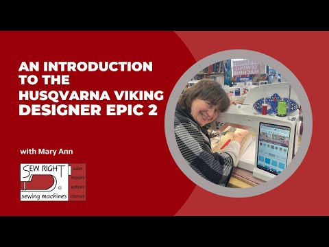 An Introduction to the Husqvarna Viking Epic 2 with Mary Ann