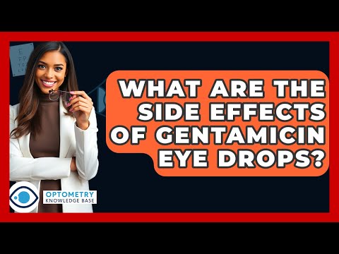 What Are The Side Effects Of Gentamicin Eye Drops? - Optometry Knowledge Base
