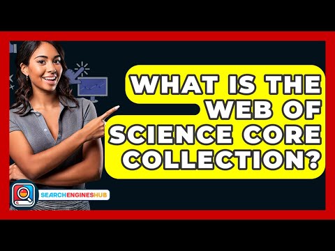 What Is The Web Of Science Core Collection? - SearchEnginesHub.com