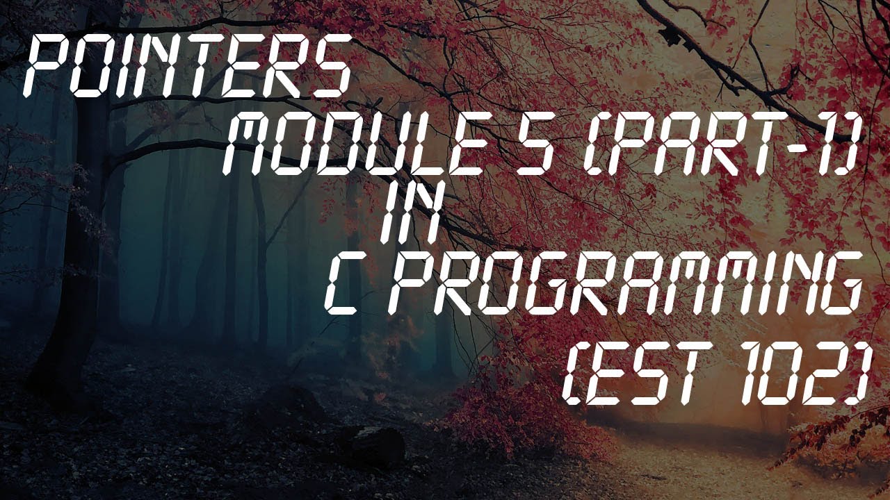 EST 102 MODULE  5 - part 1 KTU C PROGRAMMING - Pointers