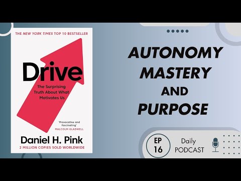 Unlocking True Motivation: Autonomy, Mastery & Purpose | Drive by Daniel Pink Explained