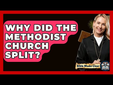 Why Did The Methodist Church Split? - BibleMadeClear.com
