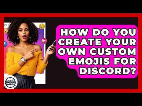 How Do You Create Your Own Custom Emojis For Discord? - Trend Unwrapper