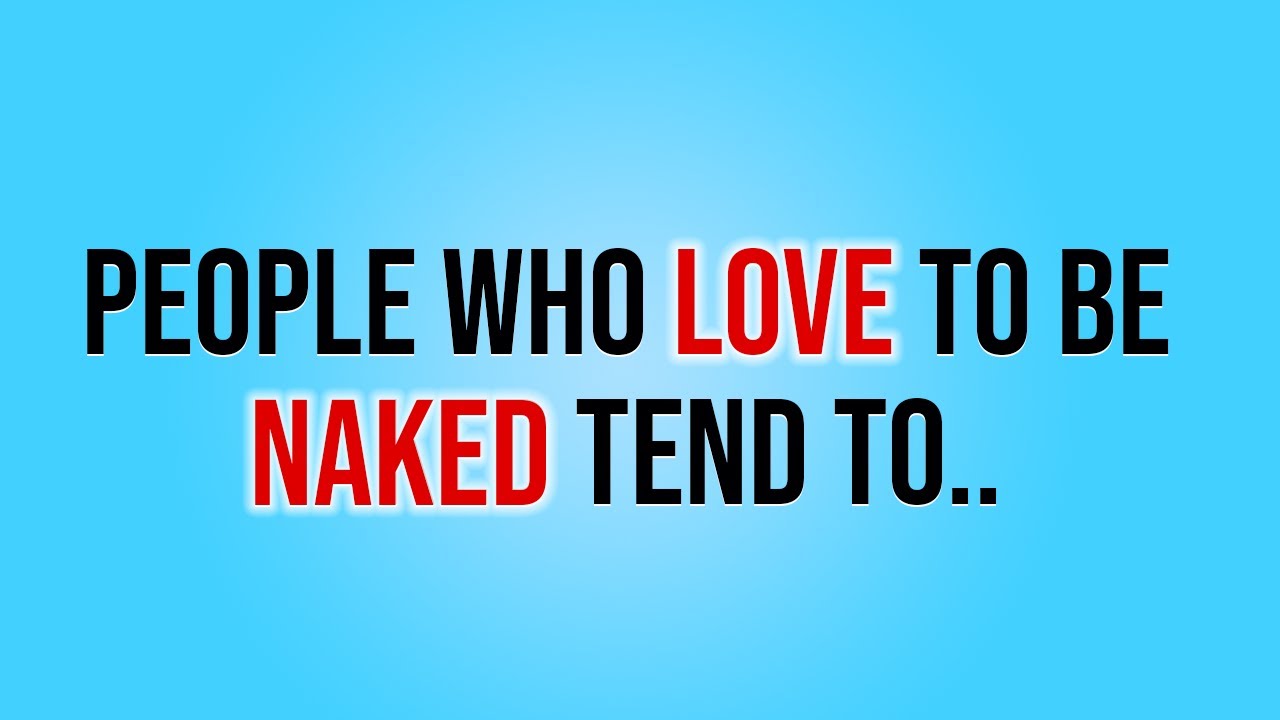 People Who Love To Be Naked Tend To...  | Psychology Facts | Human behavior