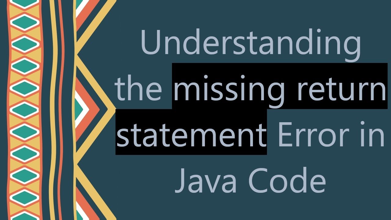 Understanding the missing return statement Error in Java Code