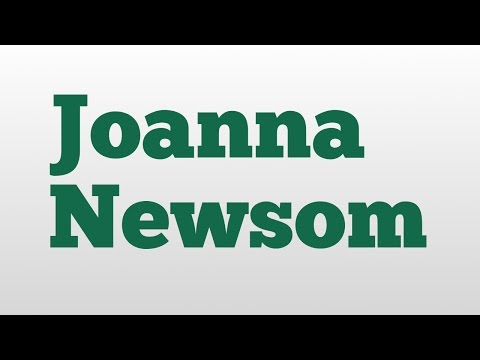 Joanna Newsom meaning and pronunciation