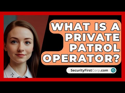 What Is a Private Patrol Operator? - SecurityFirstCorp.com