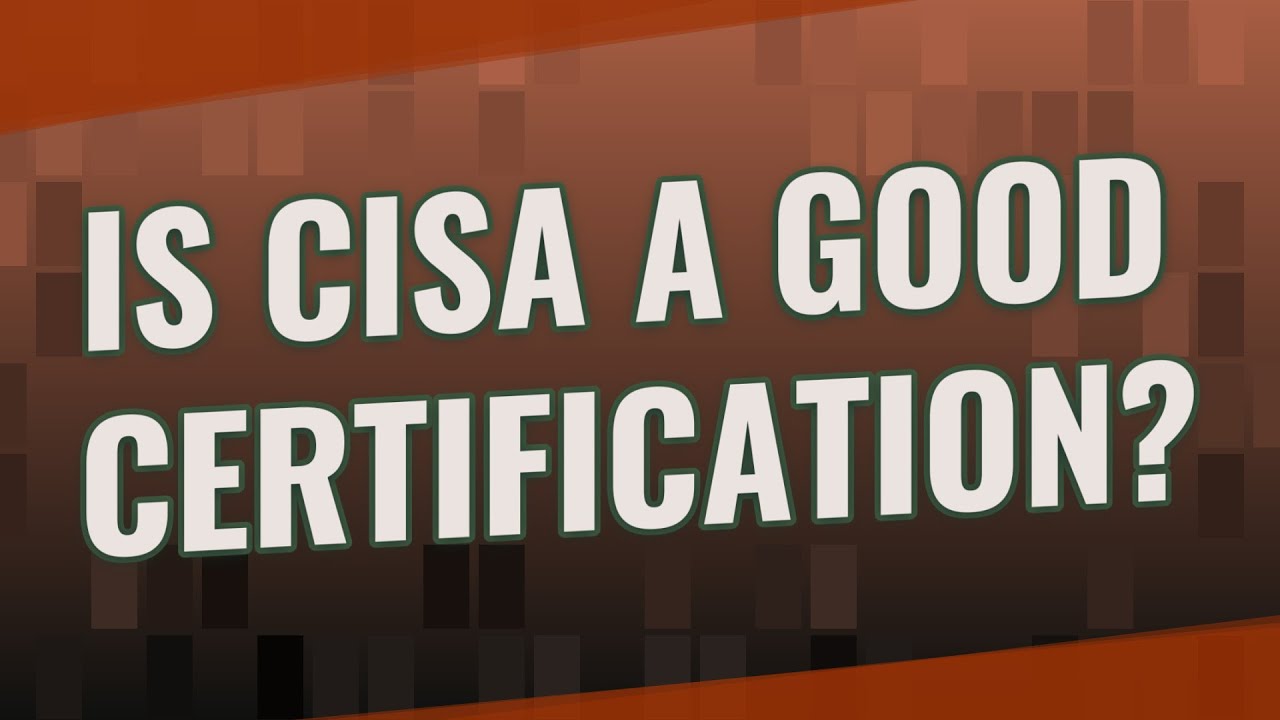 Is CISA a good certification?