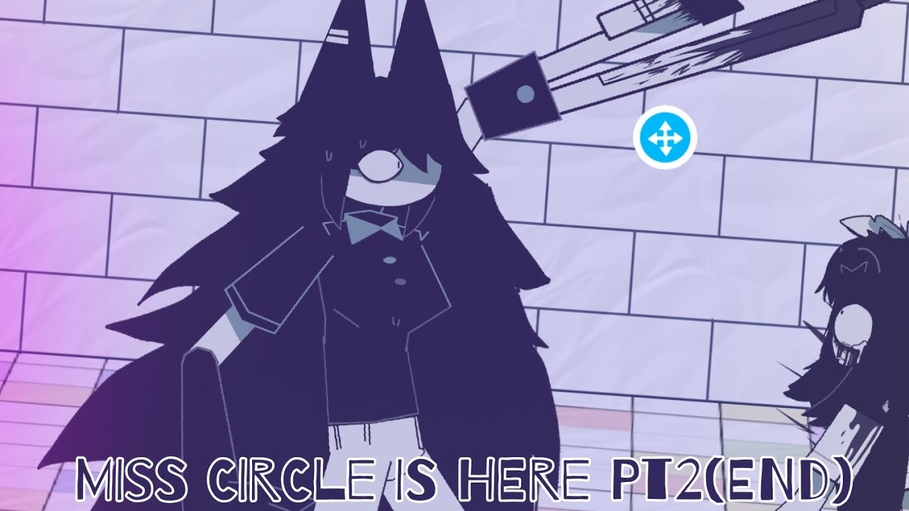MISS CIRCLE IS HERE PT2(end)