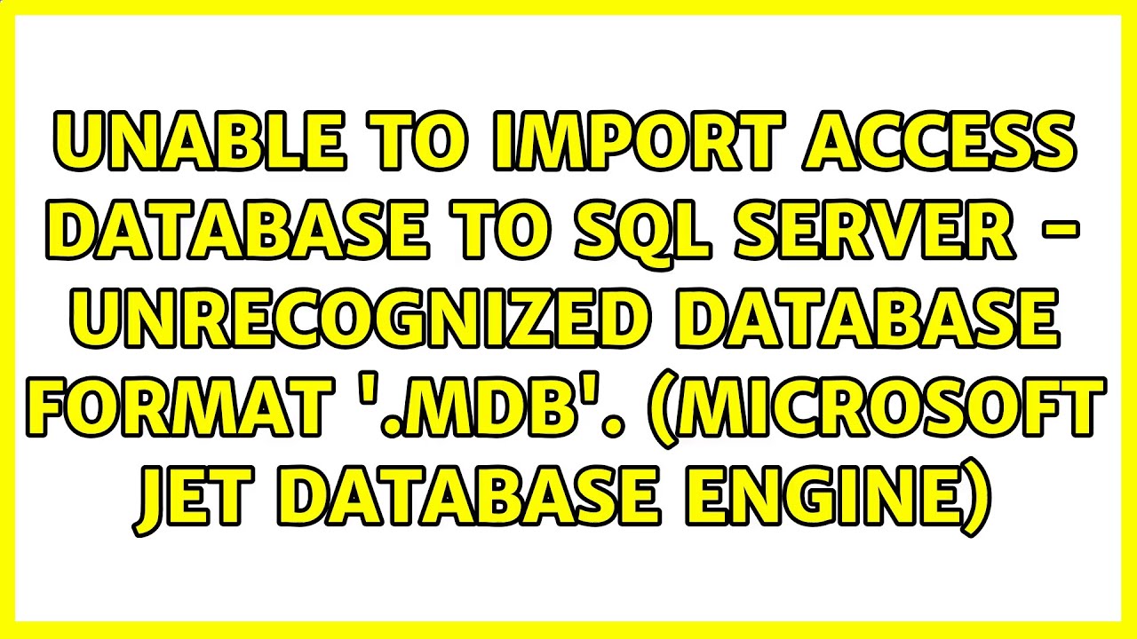 Unable to import access database to SQL Server - unrecognized database format '.mdb'. (microsoft...